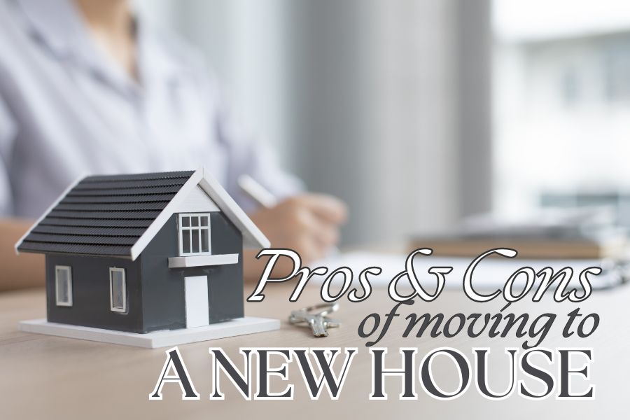 15 Pros And Cons Of Moving To A New House - Hope Reconnect